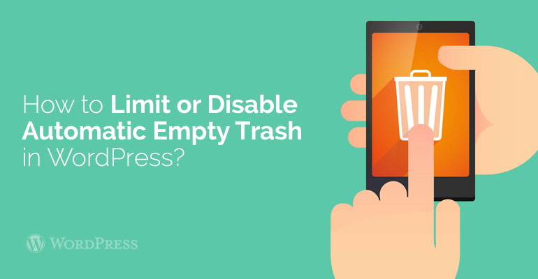 How To Limit Or Disable Automatic Empty Trash In Wordpress: Expert Guide